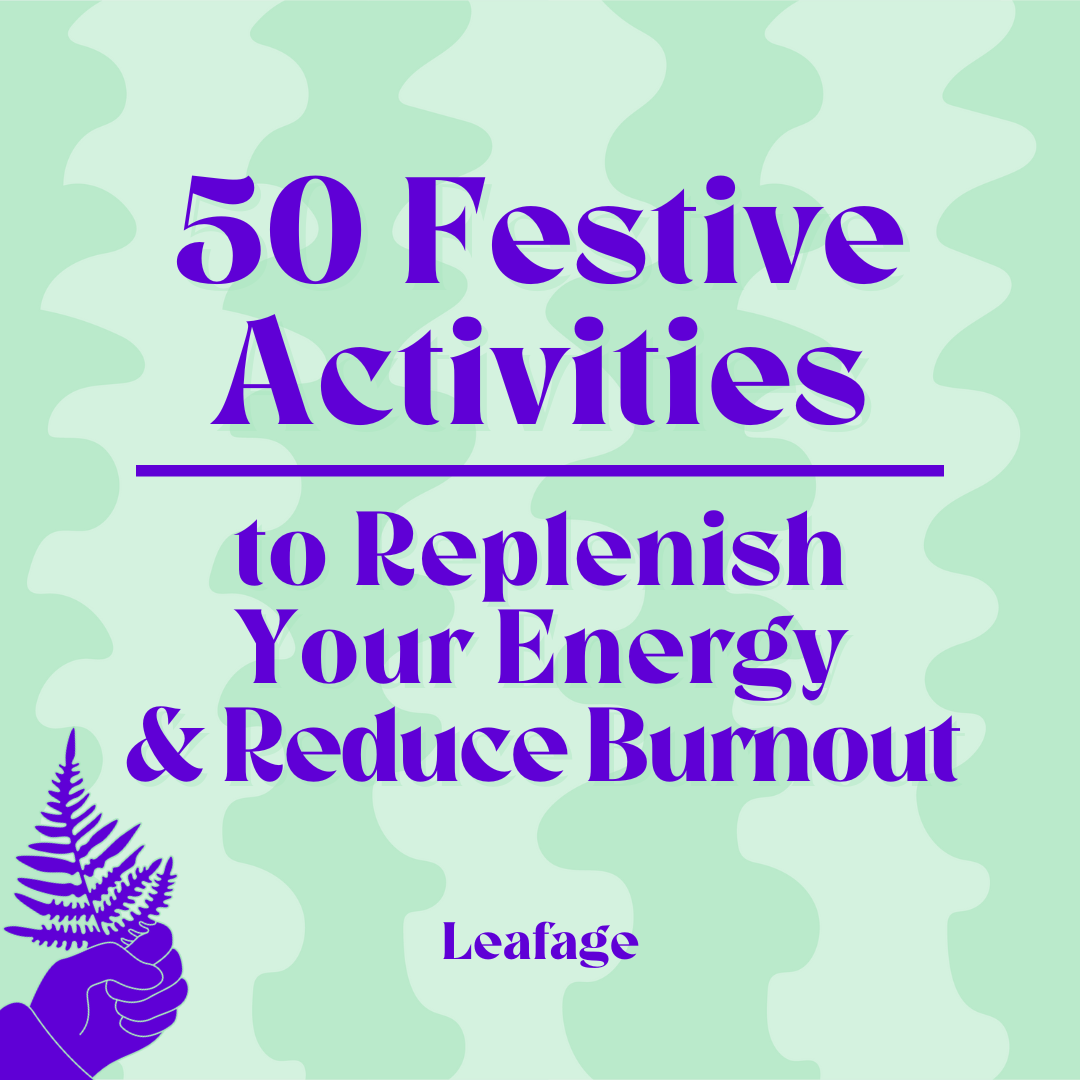 50 Festive Activities to Replenish Your Energy and Reduce Burnout – Leafage